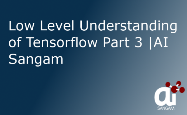 Low level Introduction of Tensorflow in a Simple Way- Part 3 | AI Sangam – AI SANGAM
