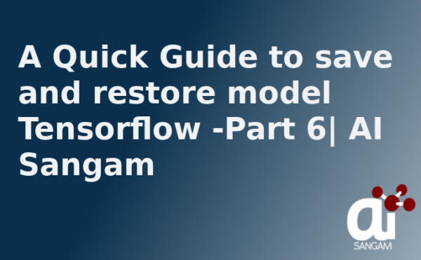 A Quick Guide To Save And Restore Model Tensorflow Part 6 Ai Sangam Ai Sangam